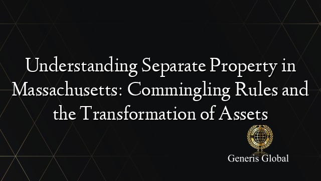 Understanding Separate Property in Massachusetts: Commingling Rules and ...