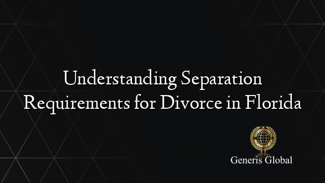 Understanding Separation Requirements for Divorce in Florida