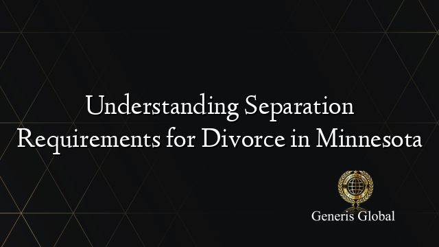 Understanding Separation Requirements for Divorce in Minnesota