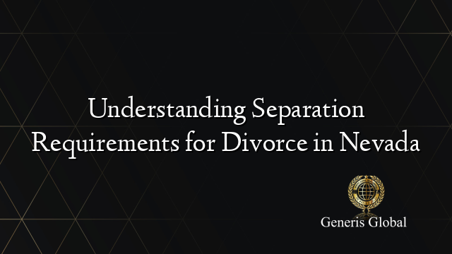 Understanding Separation Requirements for Divorce in Nevada