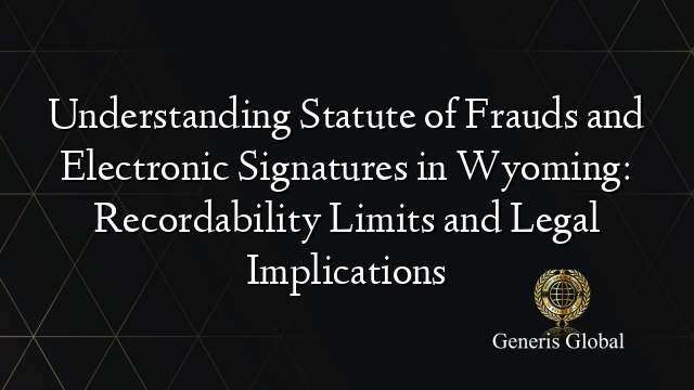 Understanding Statute of Frauds and Electronic Signatures in Wyoming ...