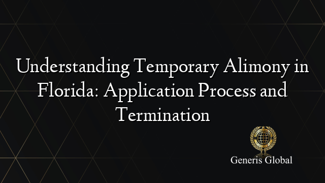 Understanding Temporary Alimony in Florida: Application Process and Termination