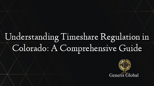 Understanding Timeshare Regulation in Colorado: A Comprehensive Guide