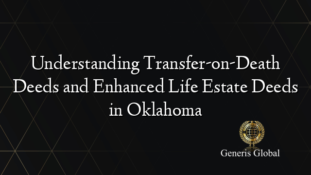 Understanding Transfer-on-Death Deeds and Enhanced Life Estate Deeds in Oklahoma