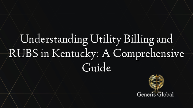 Understanding Utility Billing and RUBS in Kentucky: A Comprehensive Guide