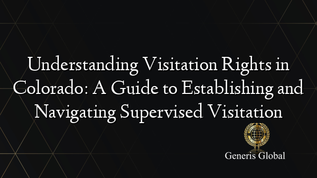 Understanding Visitation Rights in Colorado: A Guide to Establishing ...