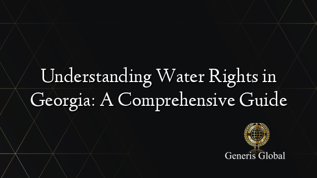 Understanding Water Rights in Georgia: A Comprehensive Guide