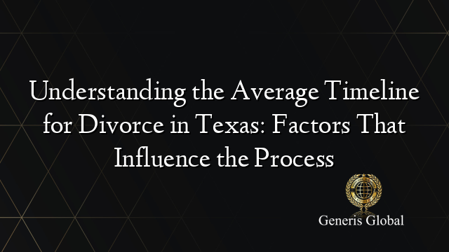 Understanding the Average Timeline for Divorce in Texas: Factors That ...