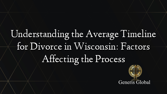 Understanding the Average Timeline for Divorce in Wisconsin: Factors ...
