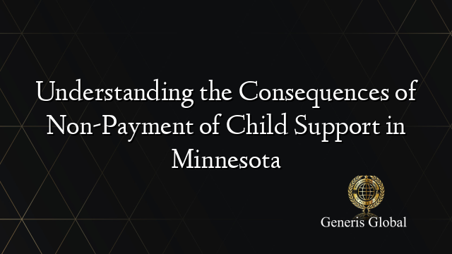 Understanding the Consequences of Non-Payment of Child Support in Minnesota