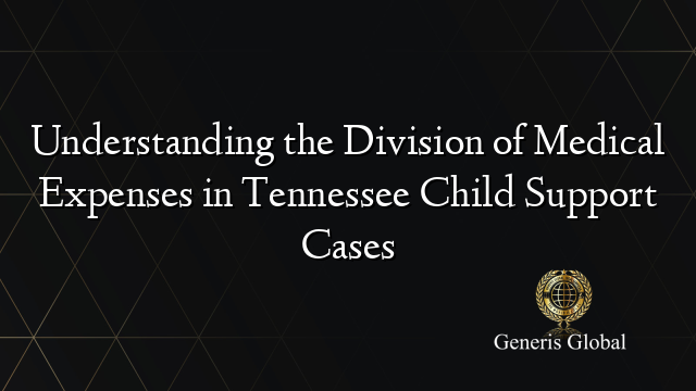 Understanding the Division of Medical Expenses in Tennessee Child ...