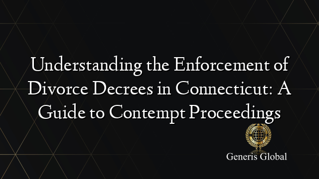 Understanding the Enforcement of Divorce Decrees in Connecticut: A ...