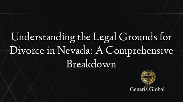 Understanding the Legal Grounds for Divorce in Nevada: A Comprehensive ...