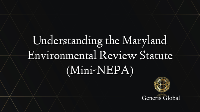 Understanding the Maryland Environmental Review Statute (Mini-NEPA)