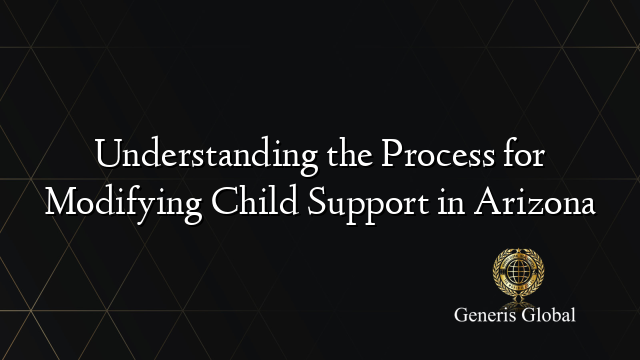 Understanding the Process for Modifying Child Support in Arizona