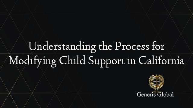 Understanding the Process for Modifying Child Support in California