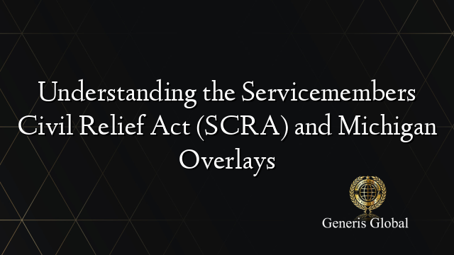 Understanding the Servicemembers Civil Relief Act (SCRA) and Michigan ...