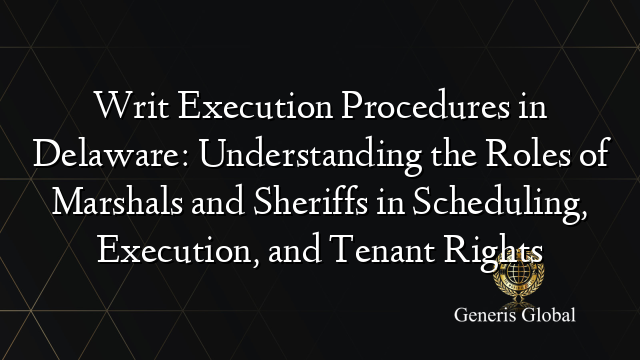 Writ Execution Procedures in Delaware: Understanding the Roles of ...