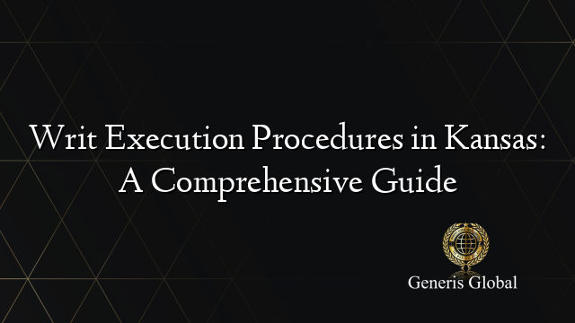 Writ Execution Procedures in Kansas: A Comprehensive Guide