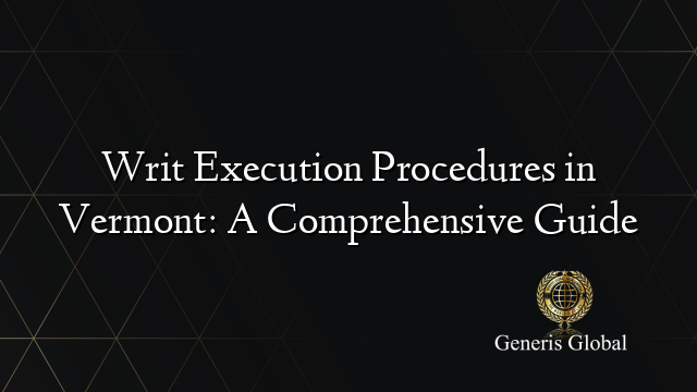 Writ Execution Procedures in Vermont: A Comprehensive Guide
