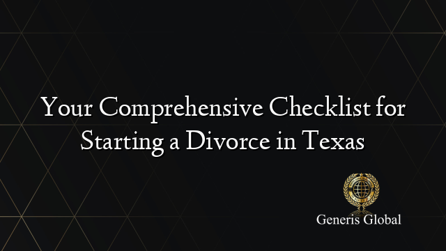 Your Comprehensive Checklist for Starting a Divorce in Texas