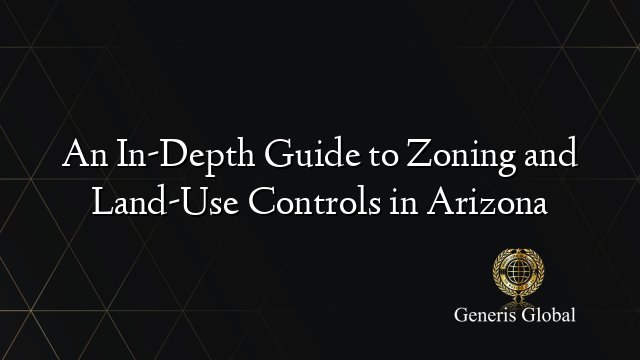An In-Depth Guide to Zoning and Land-Use Controls in Arizona