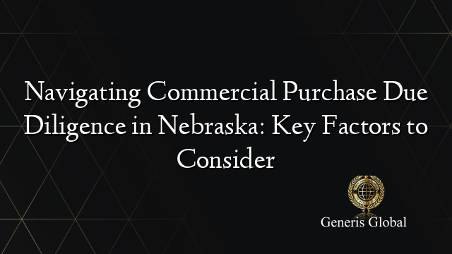 Navigating Commercial Purchase Due Diligence in Nebraska: Key Factors ...