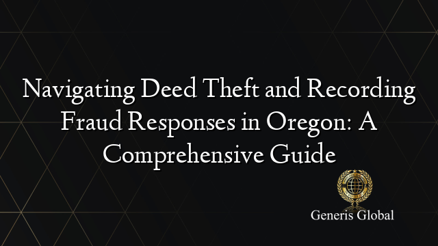 Navigating Deed Theft and Recording Fraud Responses in Oregon: A ...