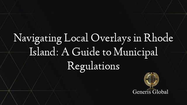 Navigating Local Overlays in Rhode Island: A Guide to Municipal Regulations