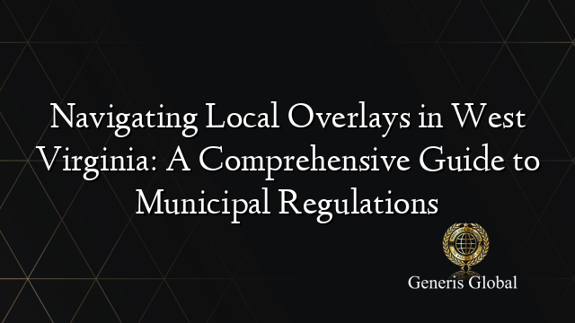 Navigating Local Overlays in West Virginia: A Comprehensive Guide to ...
