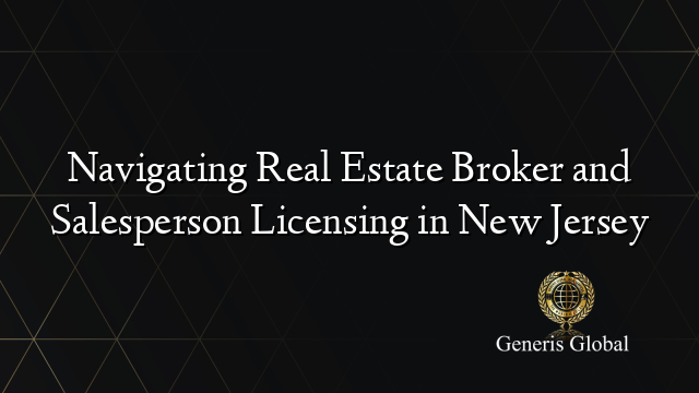 Navigating Real Estate Broker and Salesperson Licensing in New Jersey