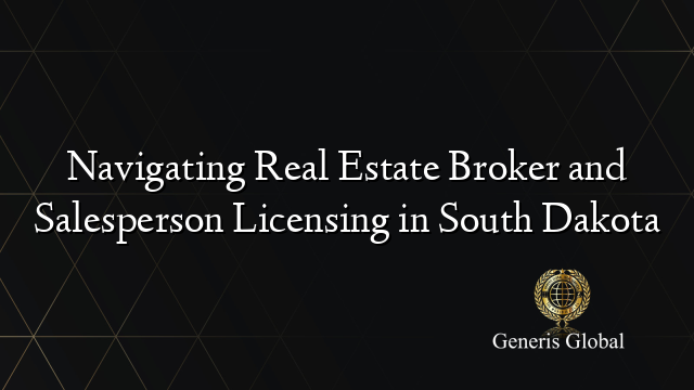 Navigating Real Estate Broker and Salesperson Licensing in South Dakota