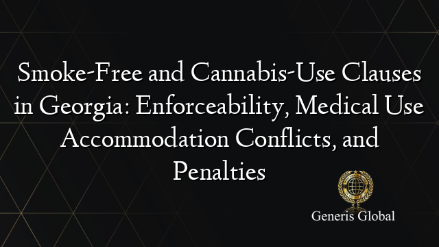 Smoke-Free and Cannabis-Use Clauses in Georgia: Enforceability, Medical ...