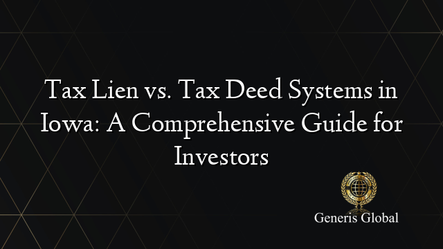 Tax Lien vs. Tax Deed Systems in Iowa: A Comprehensive Guide for Investors