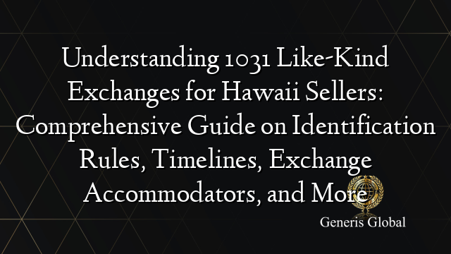Understanding 1031 Like-Kind Exchanges for Hawaii Sellers ...