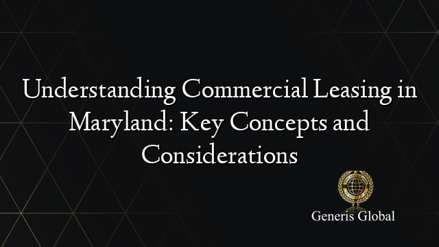 Understanding Commercial Leasing in Maryland: Key Concepts and ...