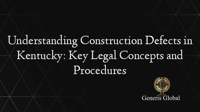 Understanding Construction Defects in Kentucky: Key Legal Concepts and ...