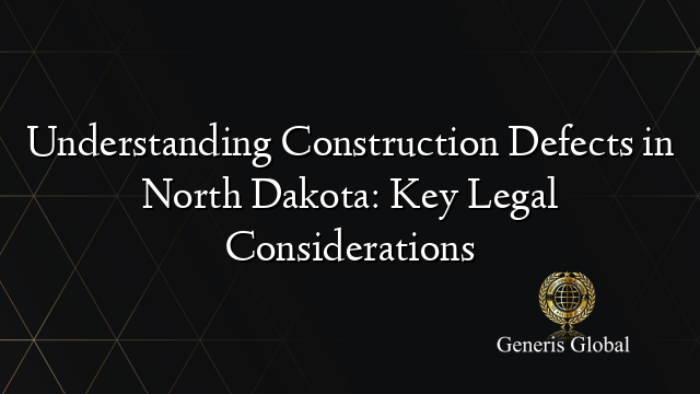 Understanding Construction Defects in North Dakota: Key Legal ...