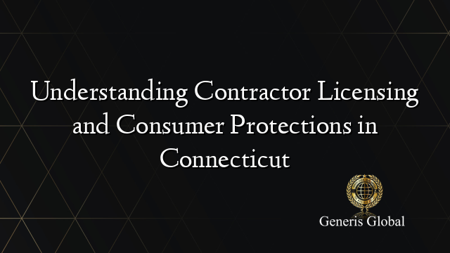 Understanding Contractor Licensing and Consumer Protections in Connecticut