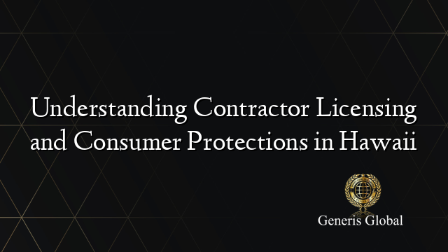Understanding Contractor Licensing and Consumer Protections in Hawaii
