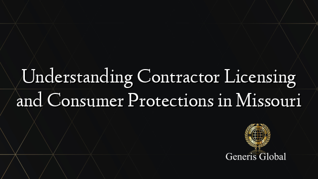 Understanding Contractor Licensing and Consumer Protections in Missouri