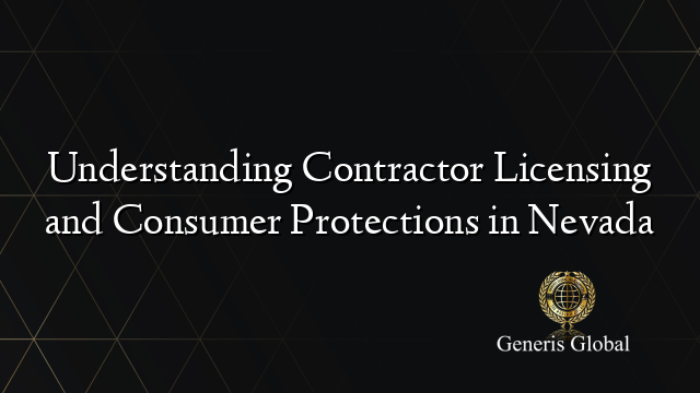 Understanding Contractor Licensing and Consumer Protections in Nevada