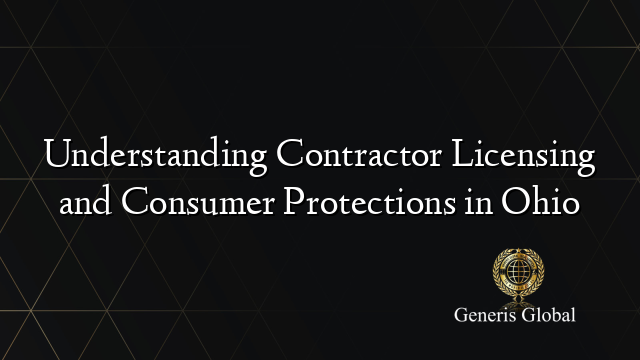 Understanding Contractor Licensing and Consumer Protections in Ohio
