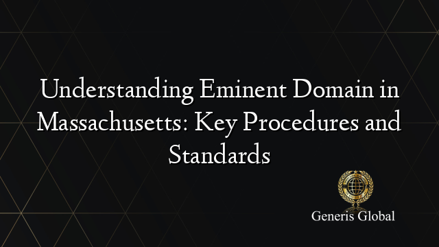 Understanding Eminent Domain in Massachusetts: Key Procedures and Standards