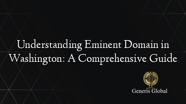 Understanding Eminent Domain in Washington: A Comprehensive Guide