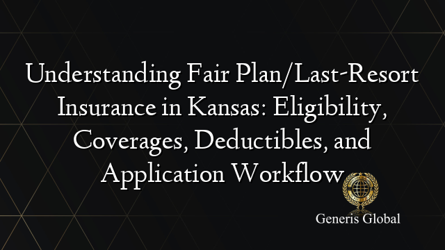 Understanding Fair Plan/Last-Resort Insurance in Kansas: Eligibility ...