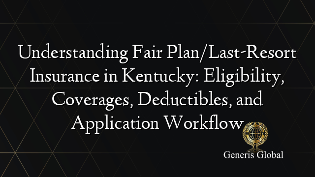 Understanding Fair Plan/Last-Resort Insurance in Kentucky: Eligibility ...