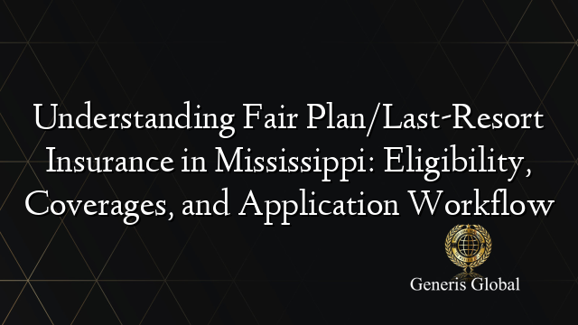 Understanding Fair Plan/Last-Resort Insurance in Mississippi ...