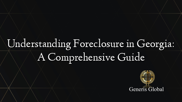 Understanding Foreclosure in Georgia: A Comprehensive Guide