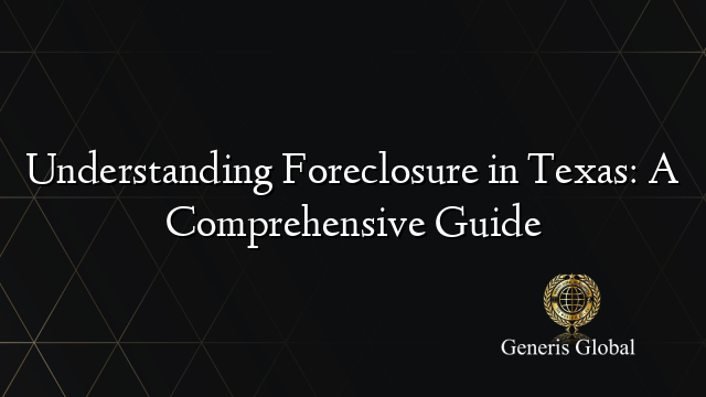 Understanding Foreclosure in Texas: A Comprehensive Guide